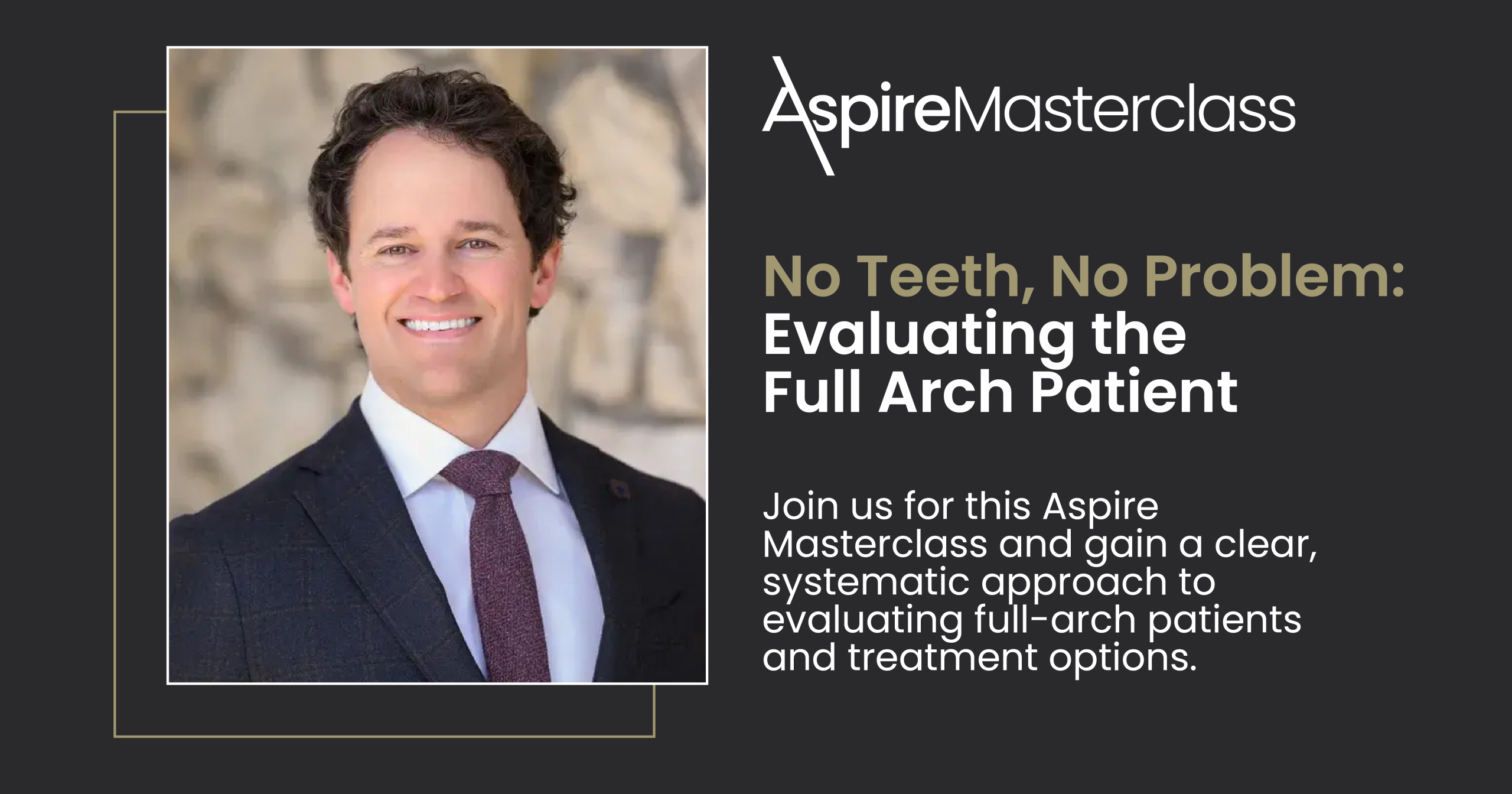 Aspire Masterclass | No Teeth, No Problem: Evaluating the Full Arch Patient